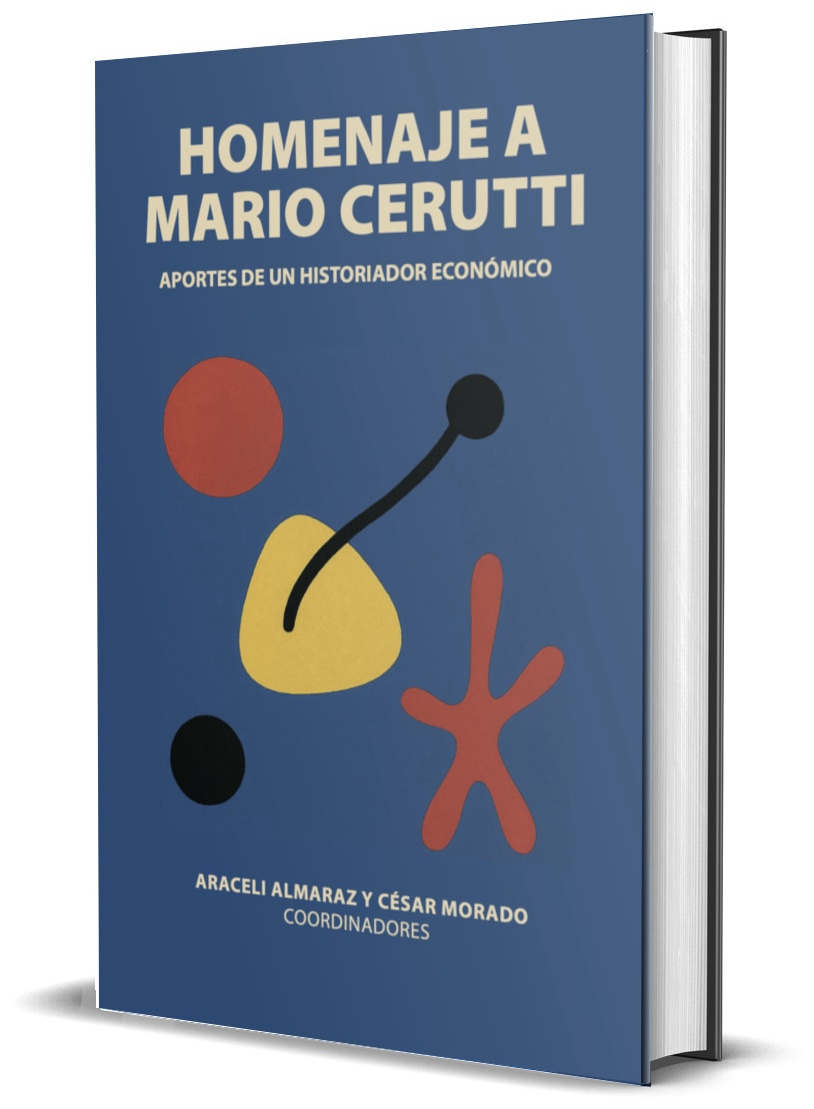HOMENAJE A MARIO CERUTTI: APORTES DE UN HISTORIADOR ECONÓMICO | Libros UANL